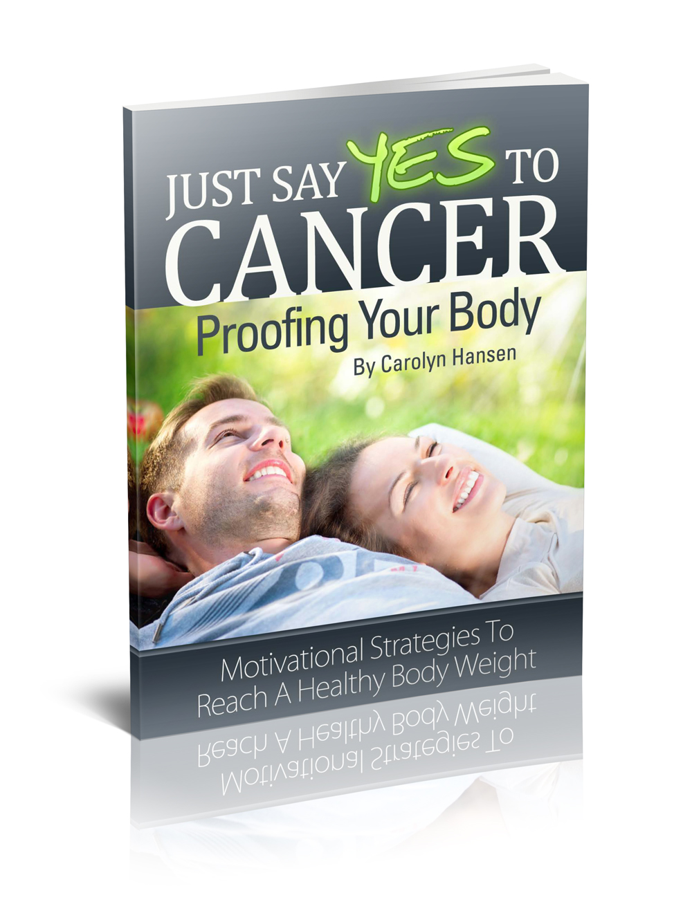Just Say No To Cancer: Strategies To Cancer-Proof Your Body